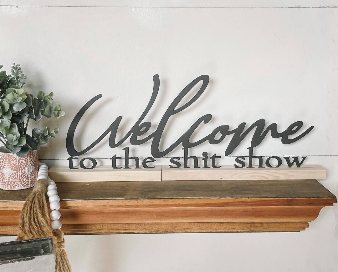 Welcome to the Shit Show Metal Sign Funny Shelf Decor Modern Farmhouse ...