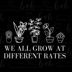 We All Grow at Different Rates, Teacher, PNG, SVG, Instant Download ...