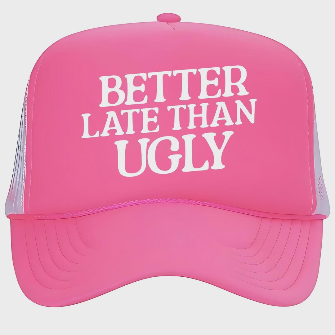 Better Late Than Ugly Cap Hat Vintage Foam Trucker Mesh Snapback Women ...