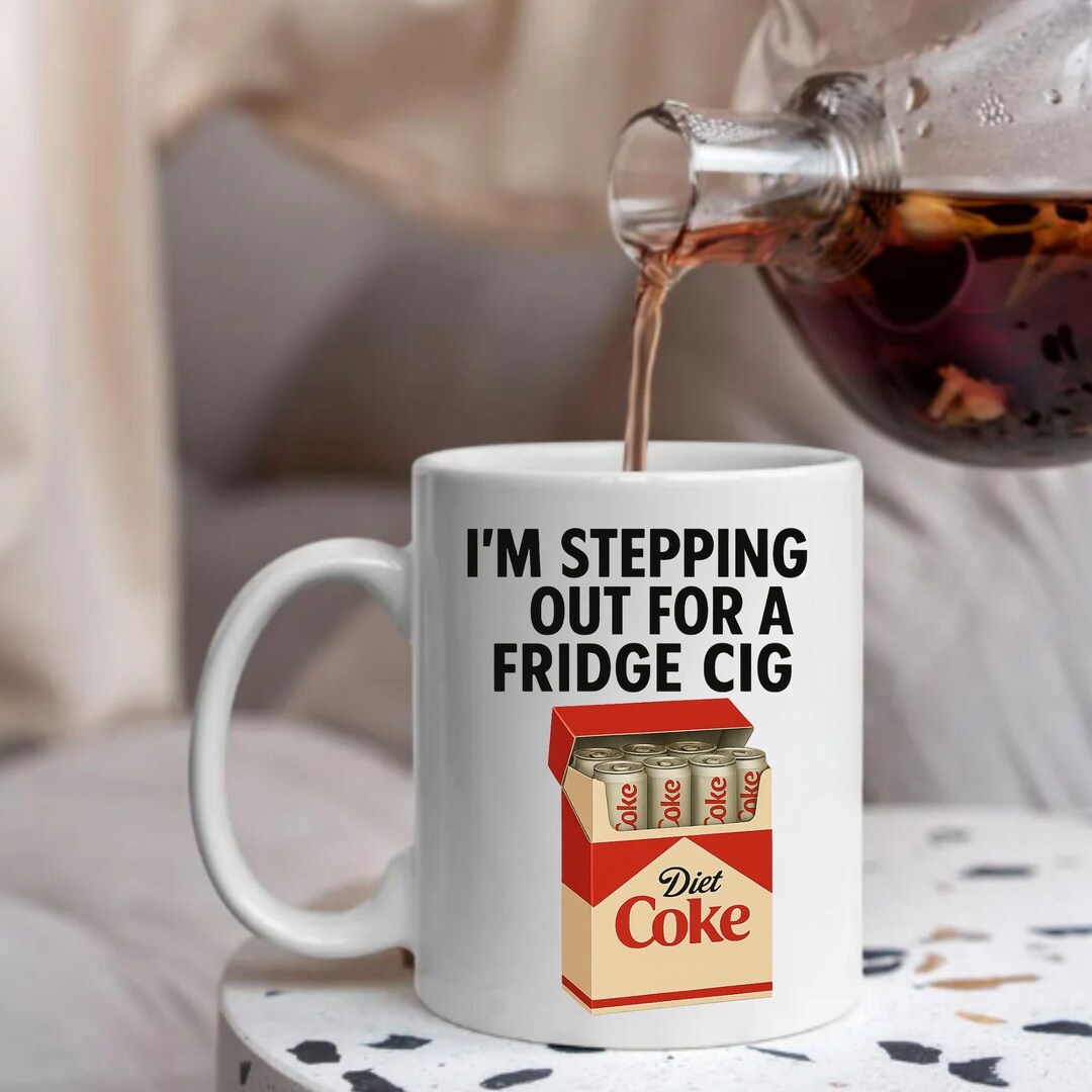 Just a Fridge Cig Diet Coke Mug, Sarcastic Meme Mug, Give Me a Diet ...