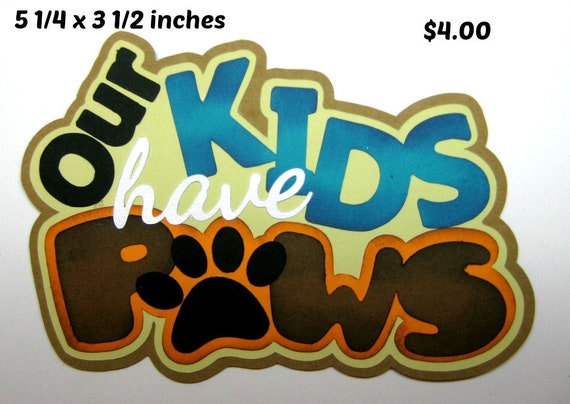 OUR KIDS Have PAWS Title Boy Girl Pet Paper Piecing for | Etsy
