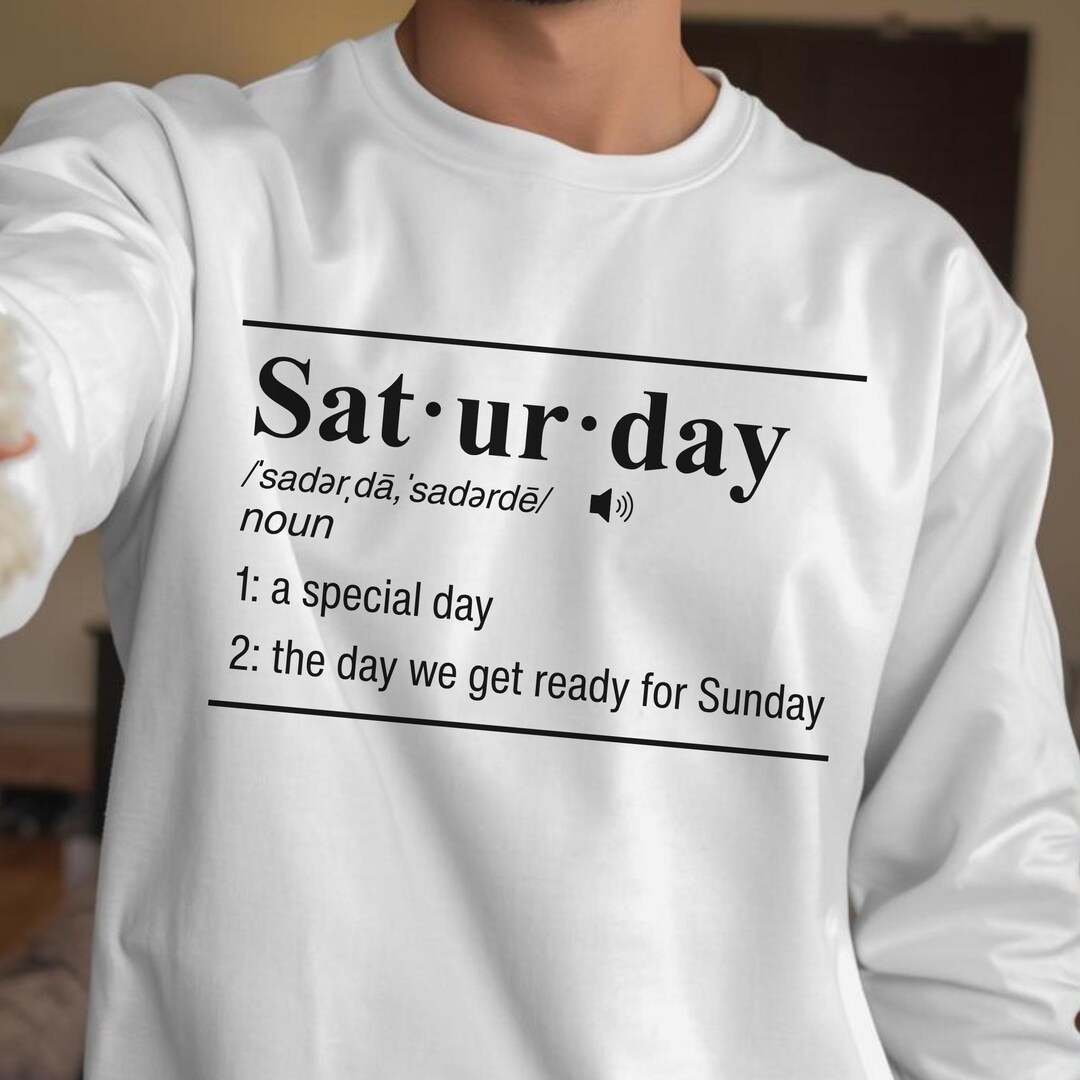 Saturday: A Special Day Definition Sweatshirt | Typography Weekend ...