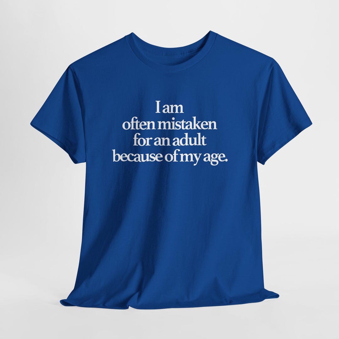 I Am Often Mistaken for an Adult Because of My Age T-shirt | Funny ...