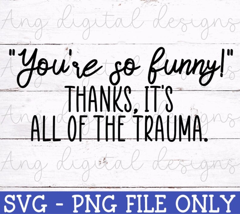 Trauma SVG | Mental Health SVG | Funny SVG | Cricut Cut Files ...