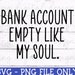 Bank Account Empty SVG | Funny SVG | Cricut Cut Files | Silhouette Cut ...