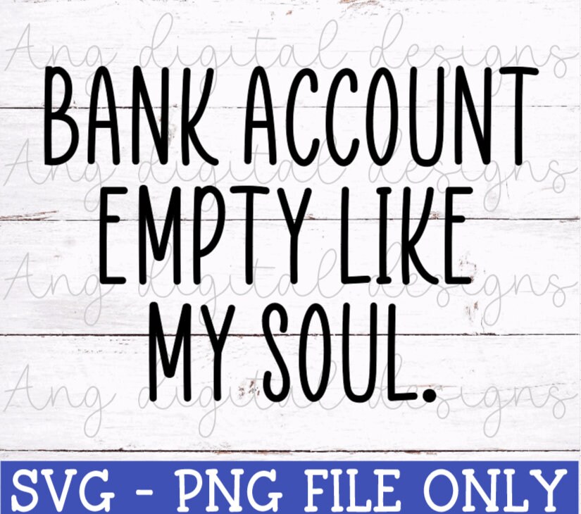 Bank Account Empty SVG | Funny SVG | Cricut Cut Files | Silhouette Cut ...