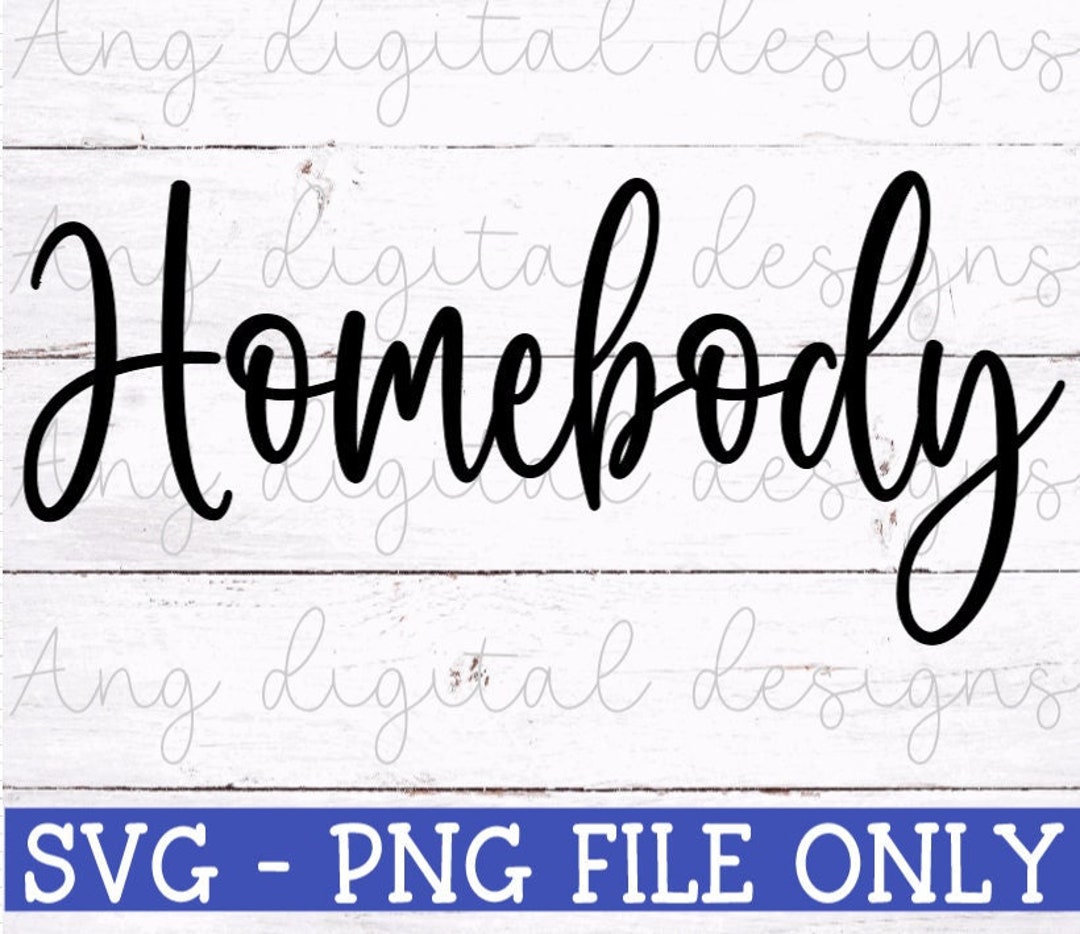 Homebody SVG | Home SVG | Cricut Cut Files | Silhouette Cut Files | Png ...