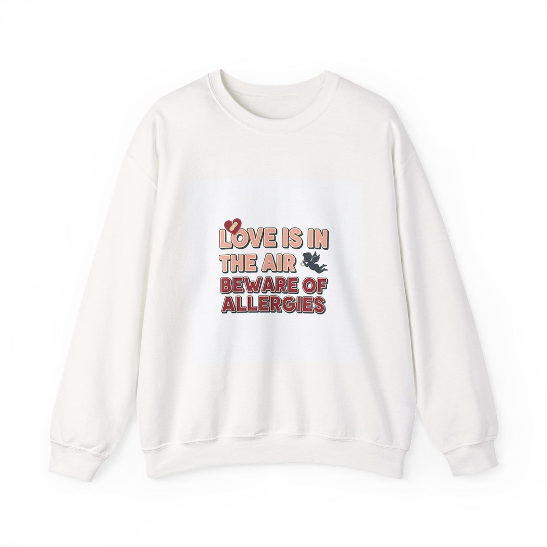 Love is in the Air Beware of Allergies Sweatshirt | Sarcastic Quote ...