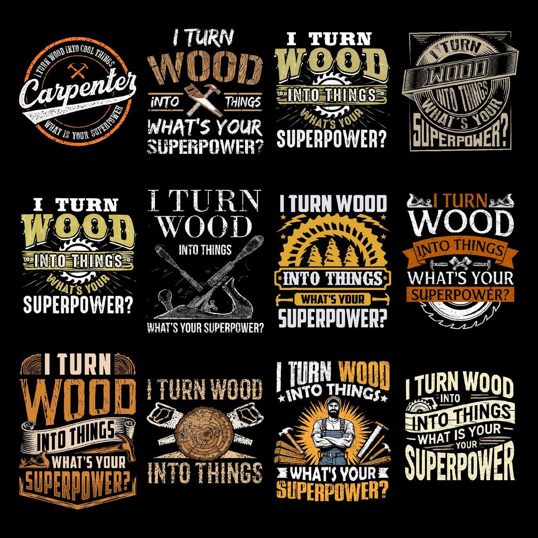 I Turn Wood Into Things PNG Bundle, Carpenter Woodworking Superpower ...