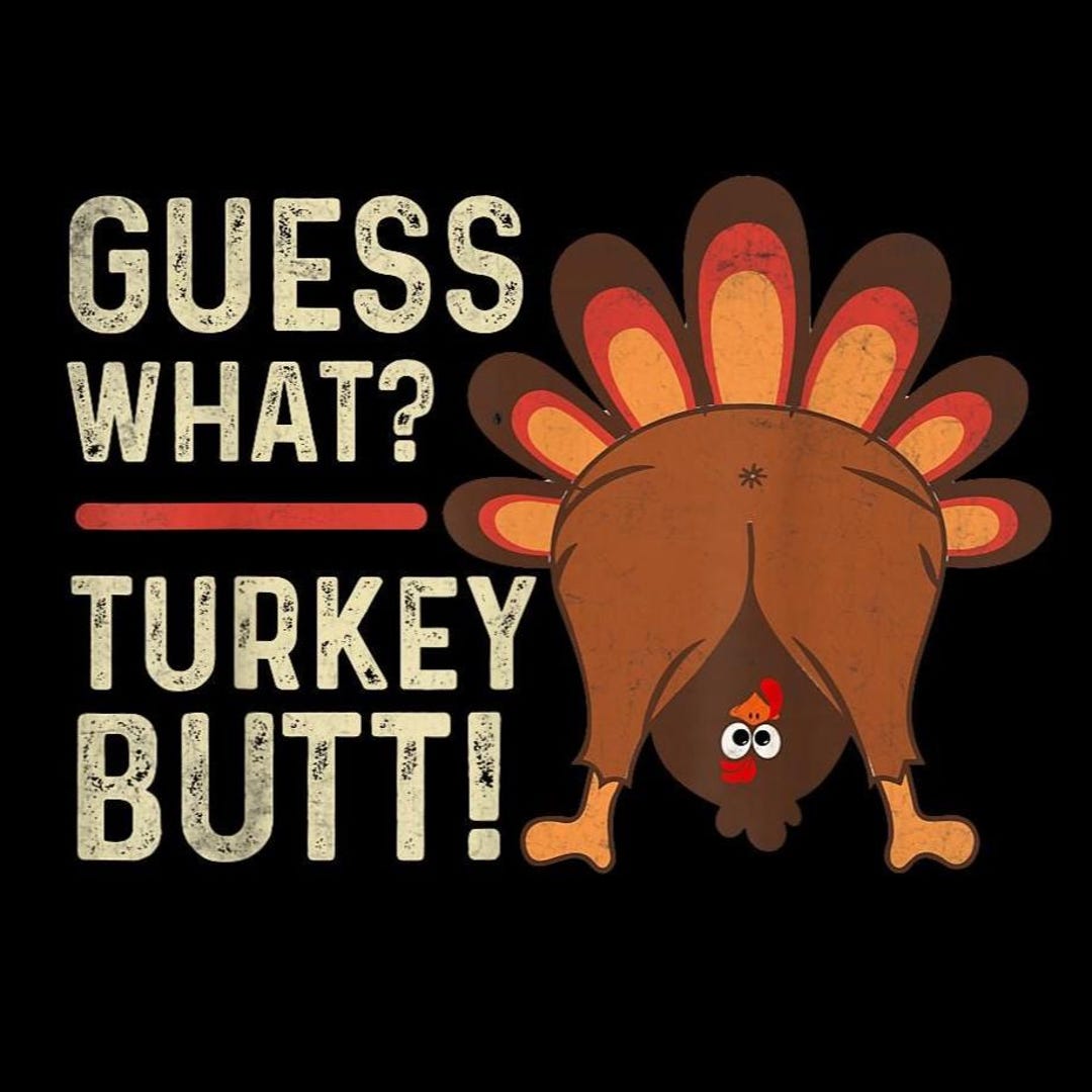 Guess What Turkey Butt Thanksgiving PNG, Funny Turkey Quote, Family ...