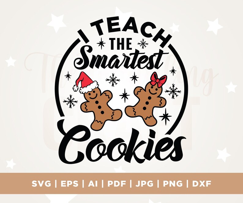 I Teach the Smartest Cookies Svg, Teacher Svg, Holiday Svg, Cricut, Png ...