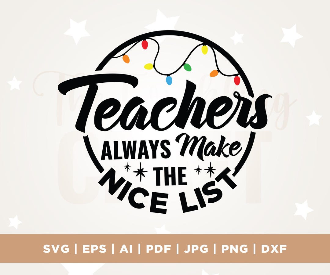 Teachers Always Make the Nice List Svg, Teacher Christmas Svg, Png, Svg ...