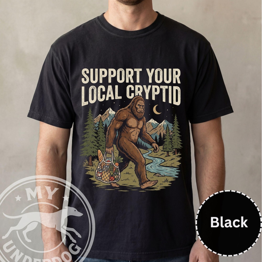 Bigfoot Shirt, Support Your Local Cryptid Comfort Colors Tee, Funny ...