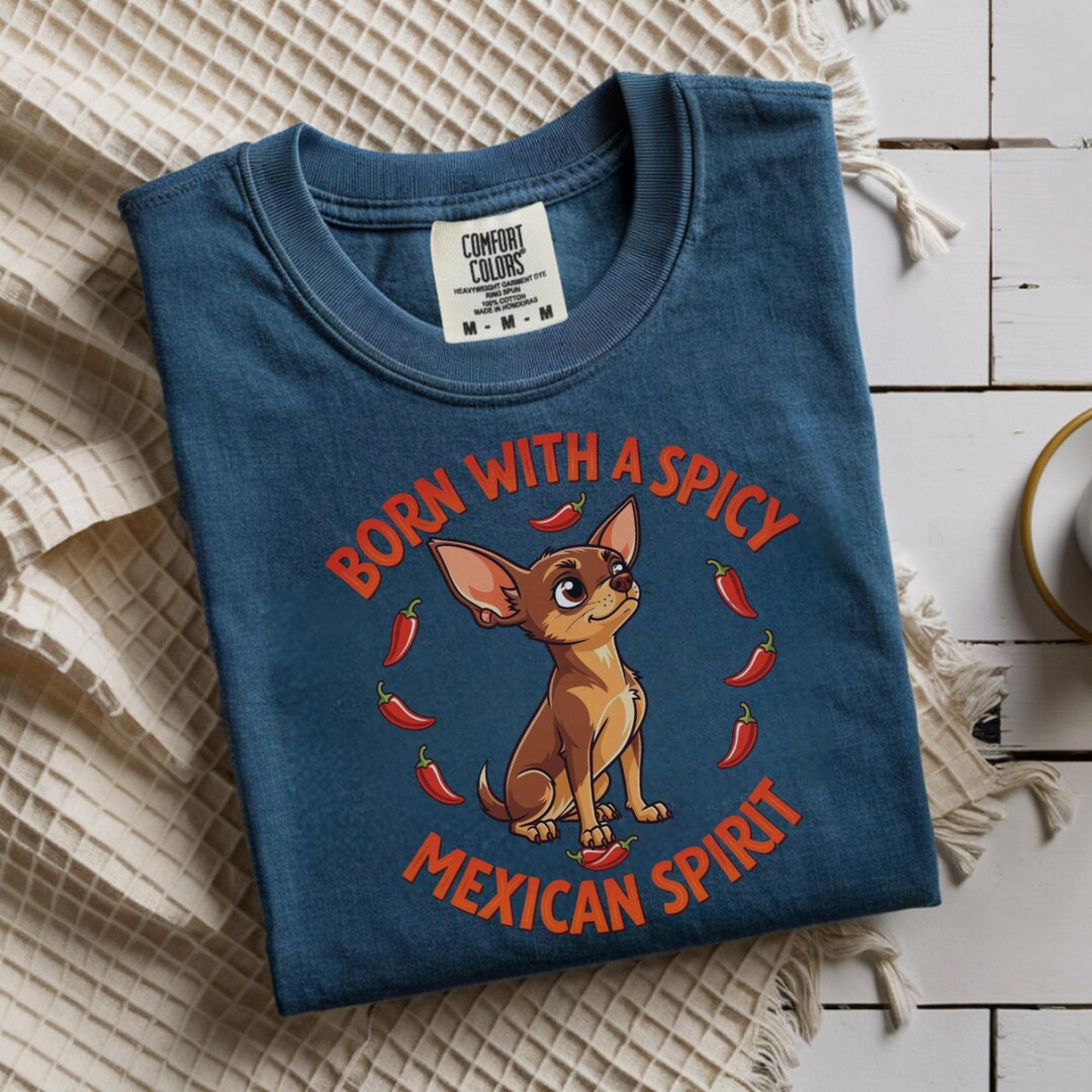 Chihuahua Shirt Born With a Spicy Mexican Spirit Chili – Funny ...