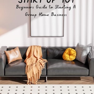 How to Start a Group Home | Step-by-step Guide to Launching, Licensing ...
