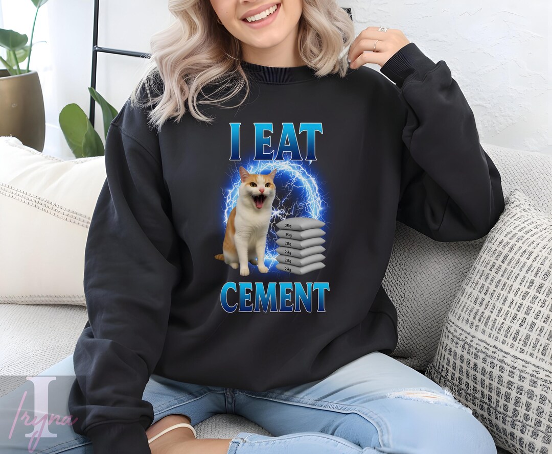Funny Cat Meme Sweatshirt, I Eat Cement Crewneck, Weird Humor Graphic ...