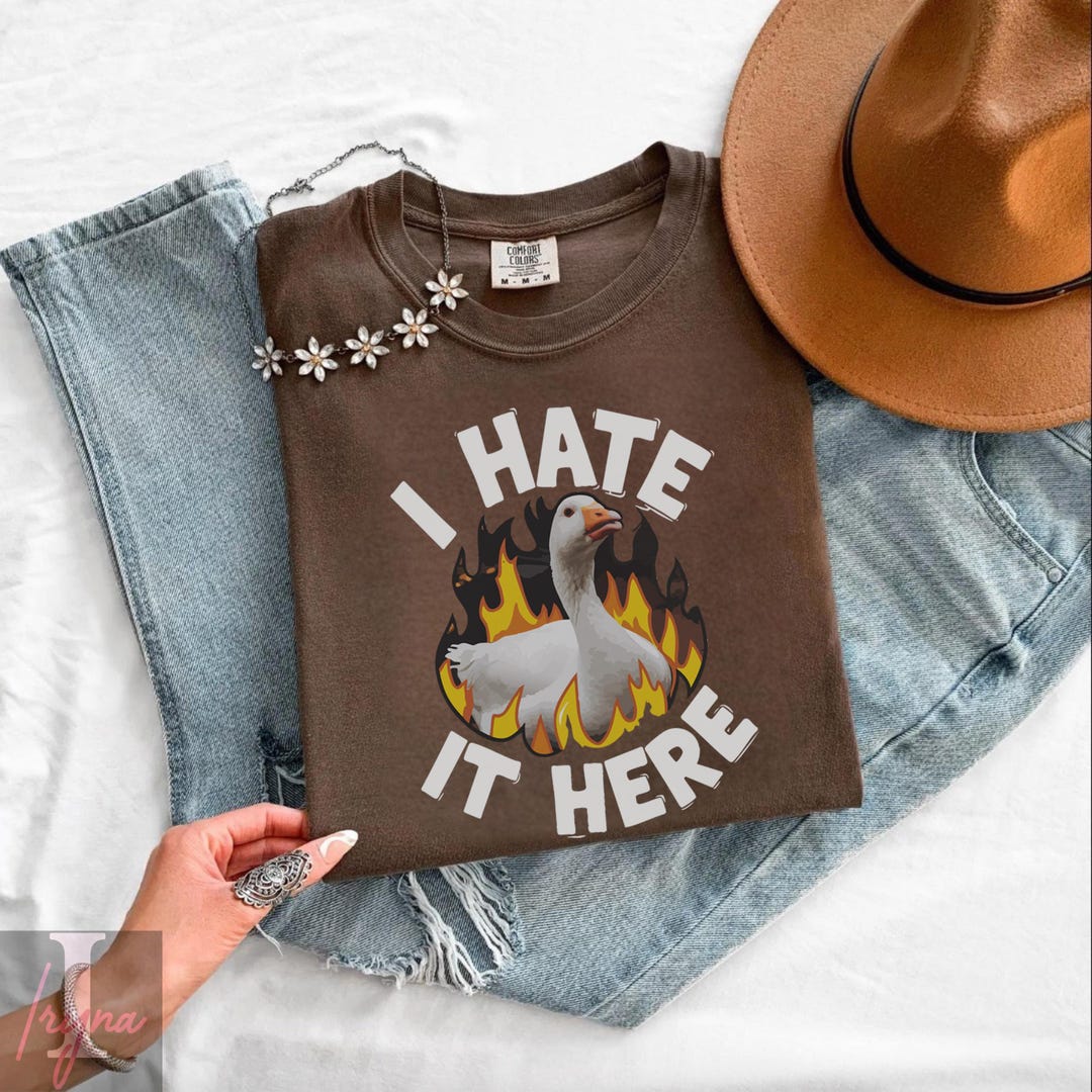 I Hate It Here Shirt, Angry Goose Meme T Shirt, Funny Sarcastic Graphic ...