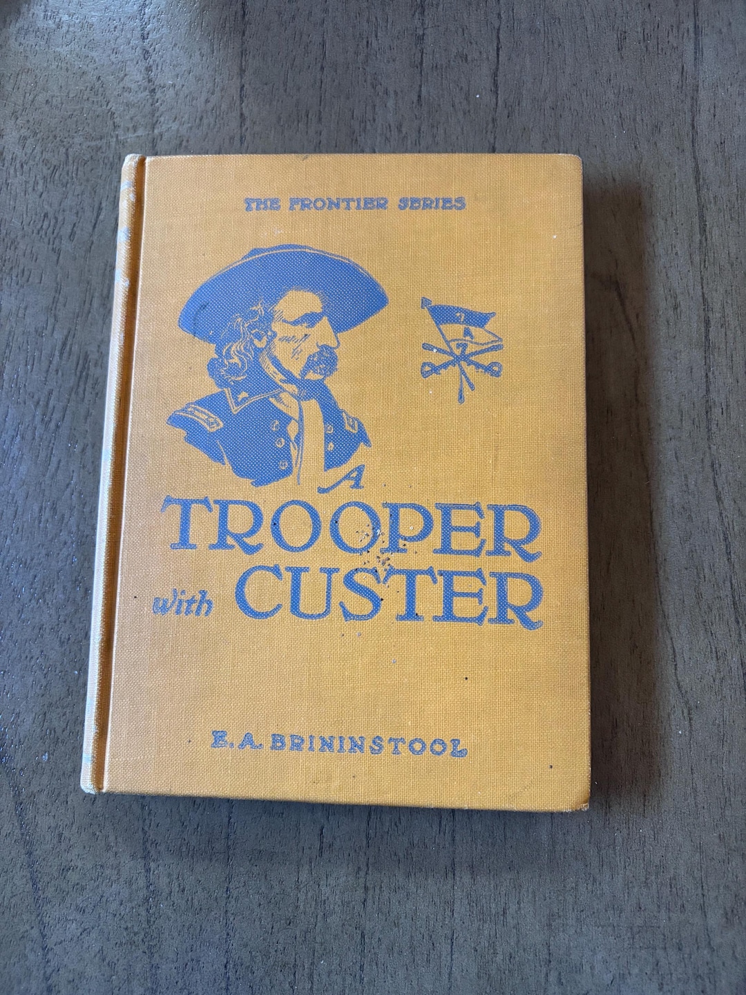 The Frontier Series: A Trooper for Custer by EA Brininstool Copyright ...