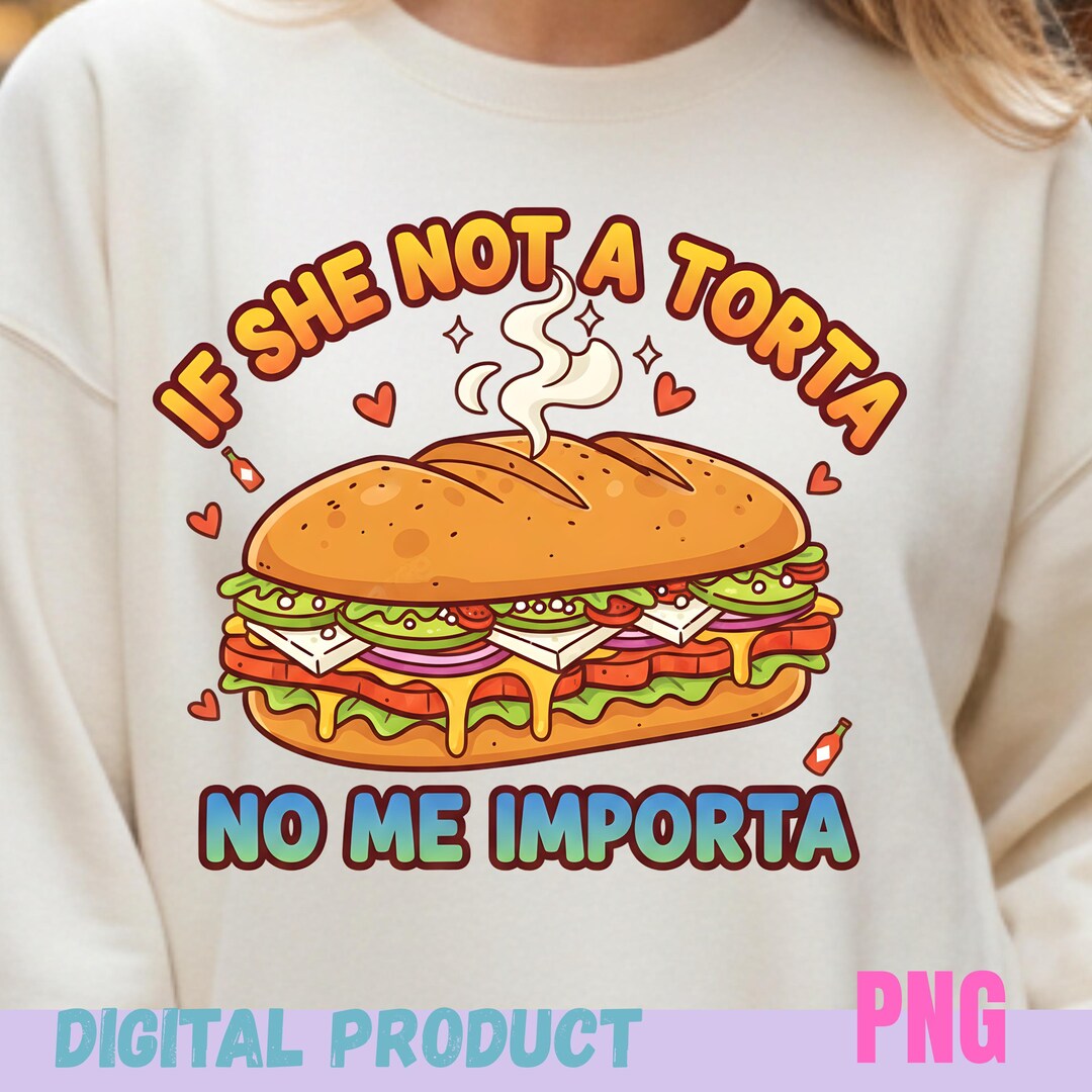 If She Not A Torta No Me Importa PNG – Funny Torta Lover Humor Shirt ...