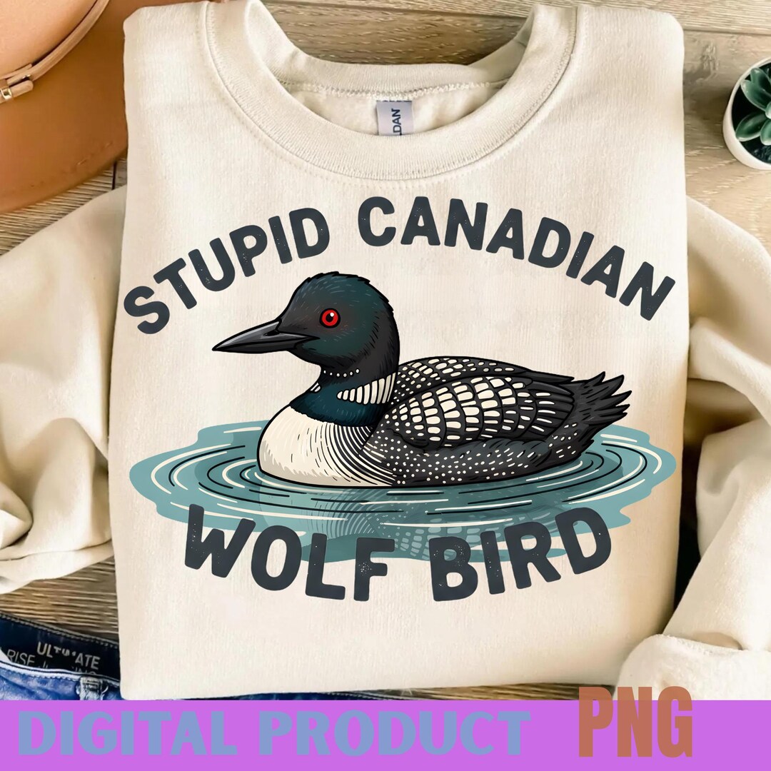 Stupid Canadian Wolf Bird Funny Loon Humor Funny Canadian Animal PNG ...