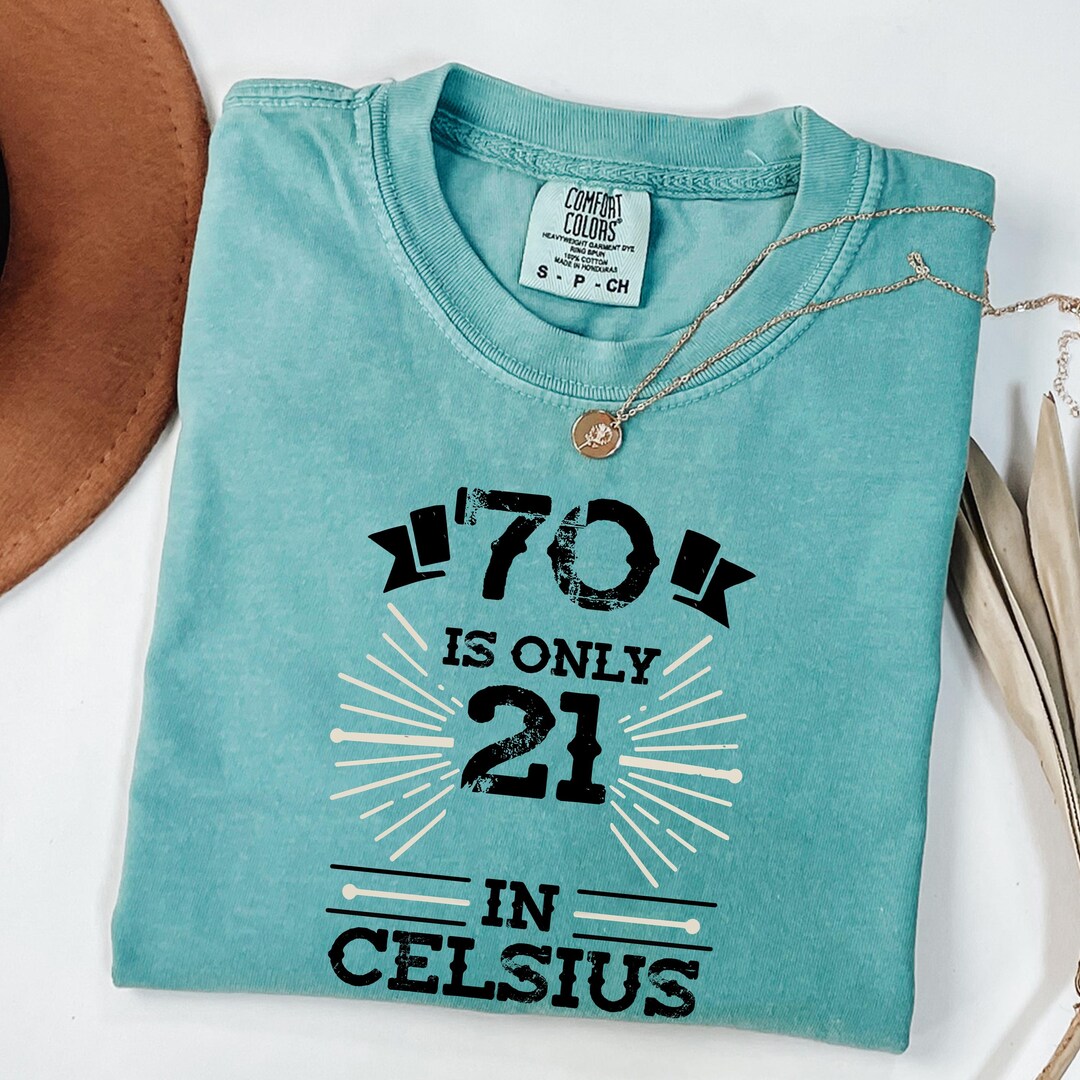 Comfort Colors 70 is Only 21 in Celsius Shirt,funny Birthday Gift for ...