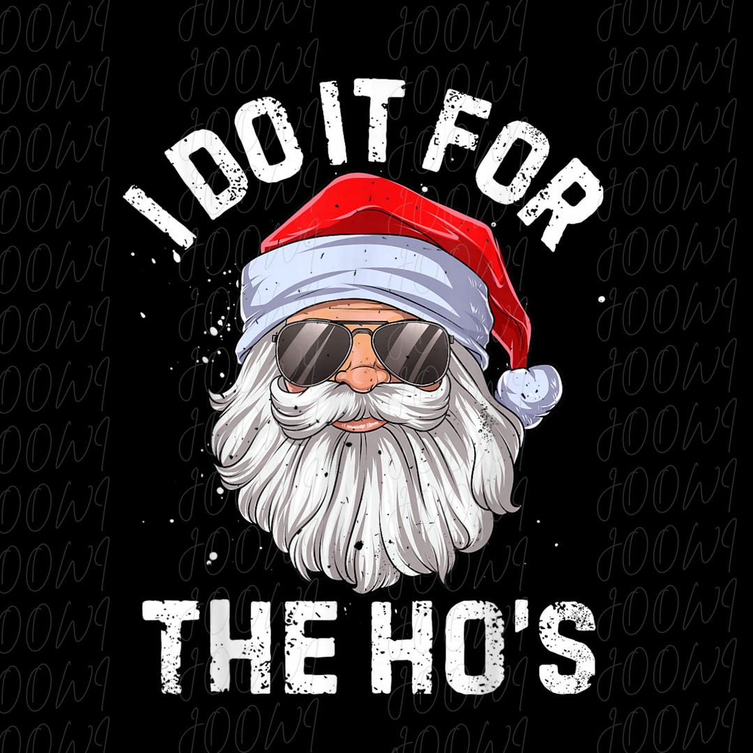 I Do It for the Ho's PNG, Funny Inappropriate Christmas Shirt Design ...