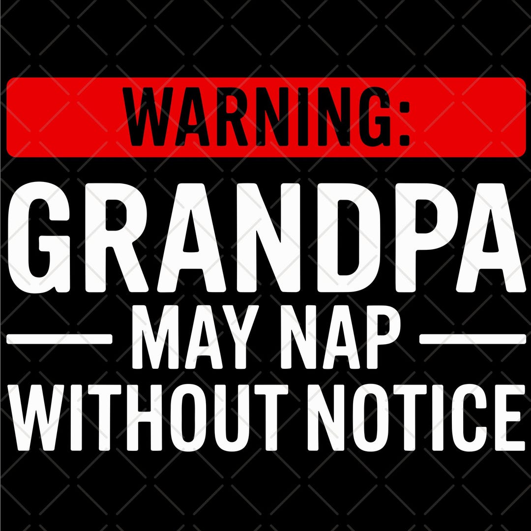 Warning Grandpa May Nap Without Notice PNG, Funny Grandpa Shirt ...