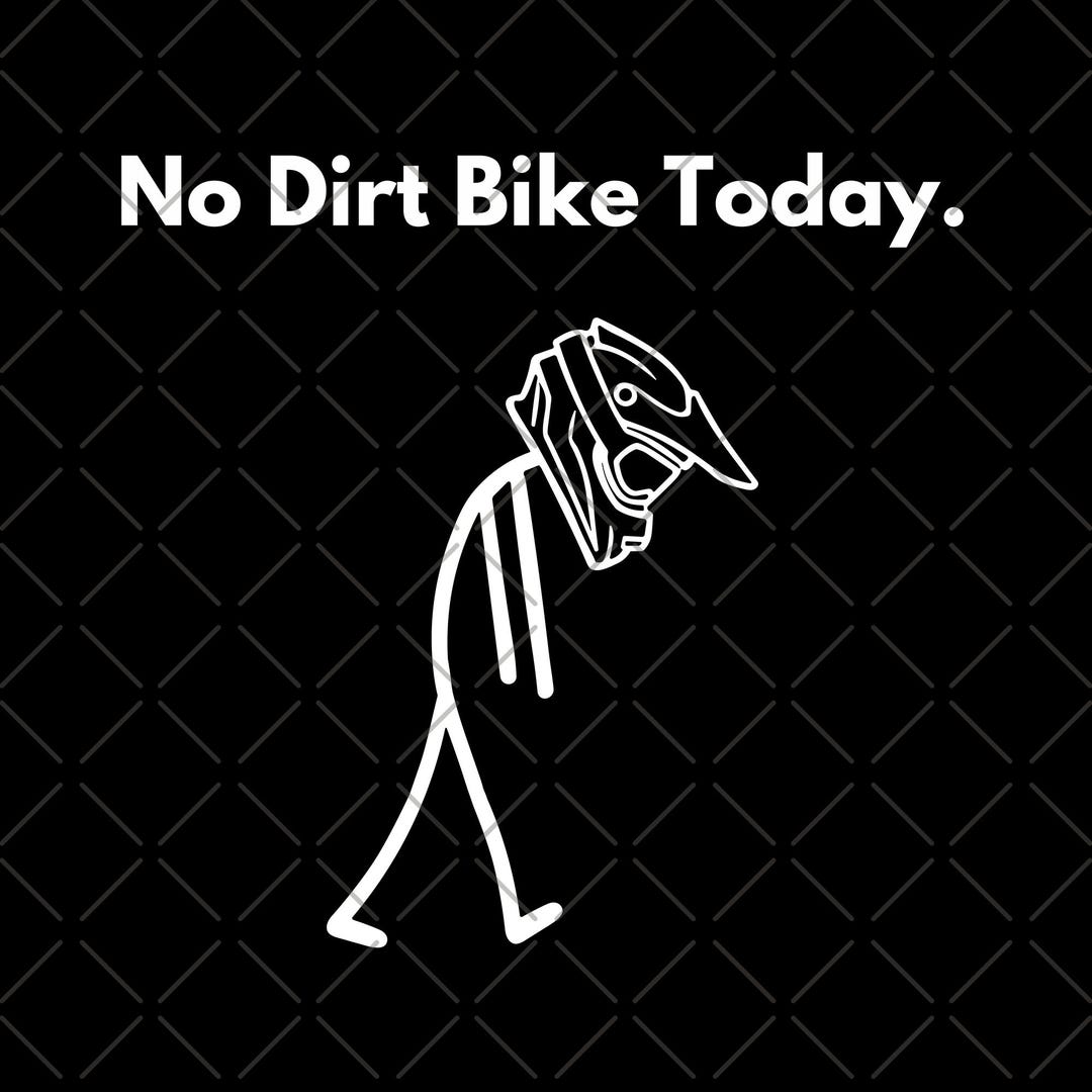 No Dirt Bike Today Doctor Said No PNG, Funny Sad Stickman Motocross ...