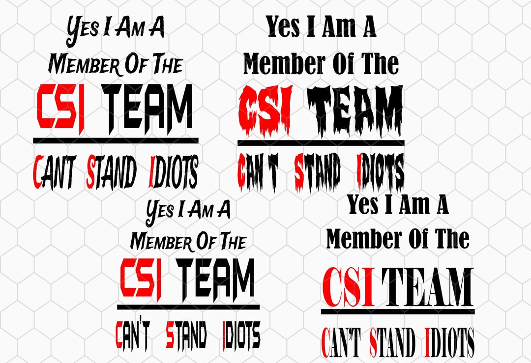 Yes I Am A Member of the CSI Team Can't Stand Idiots, SVG, AI File - Etsy