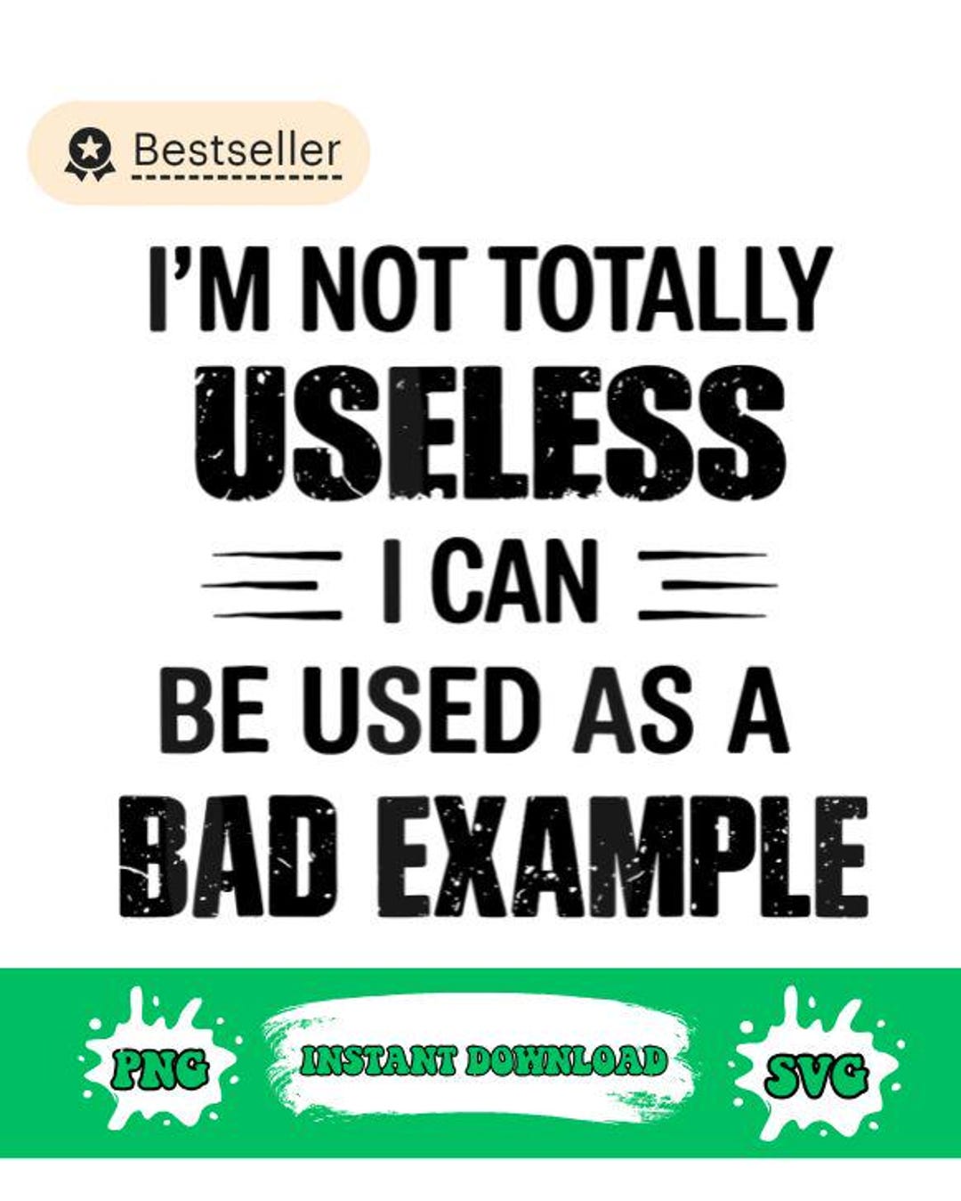 I’m Not Totally Useless I Can Be Used as A Bad Example Png - Etsy