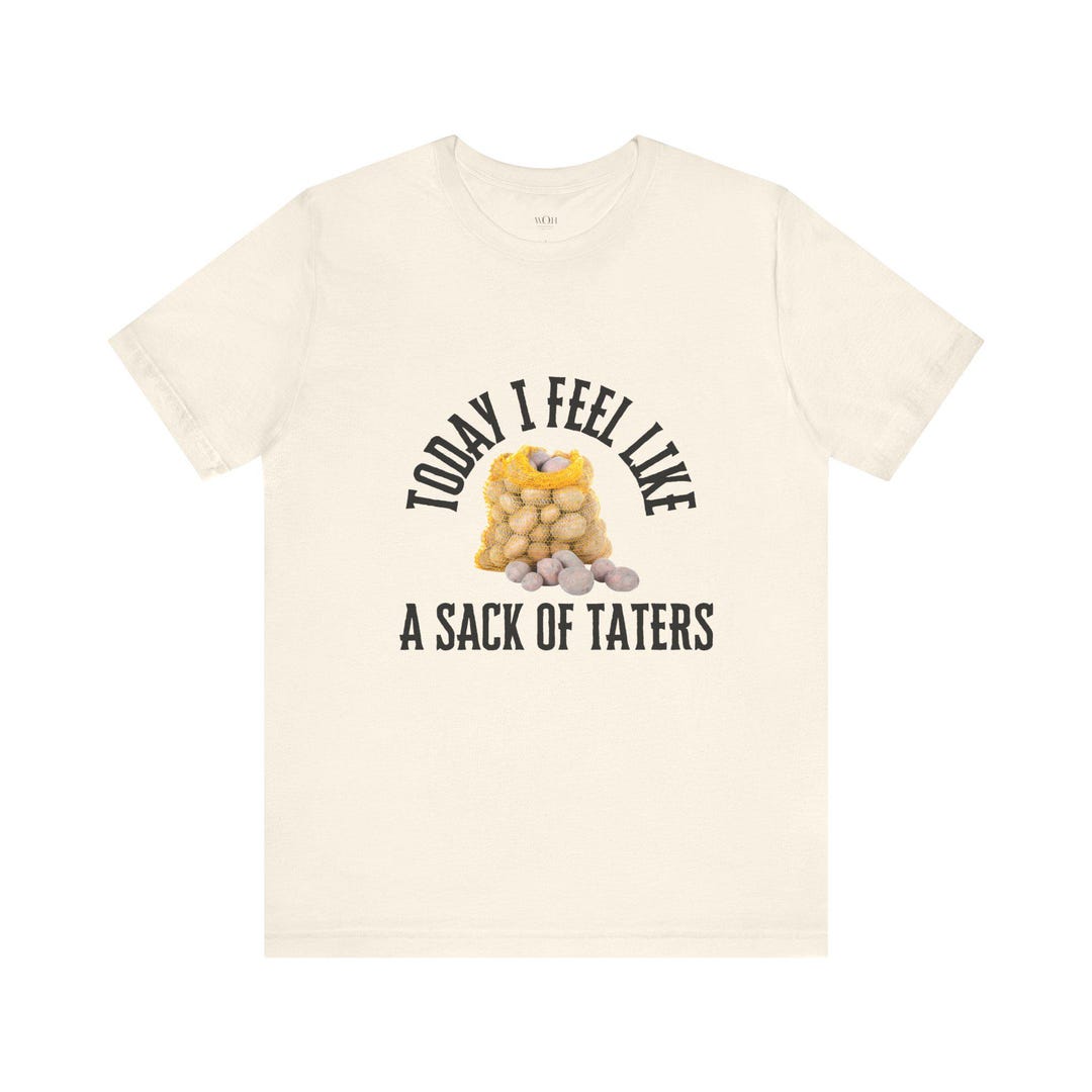 Today I Feel Like A Sac of Taters - Etsy