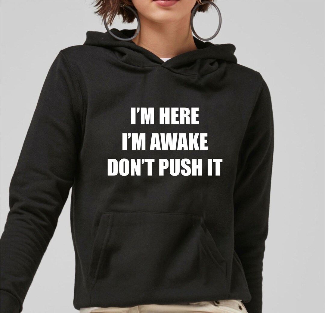 Slogan Hoodie I'm Here I'm Awake Don't Push It Fun Writing Xmas Gift ...