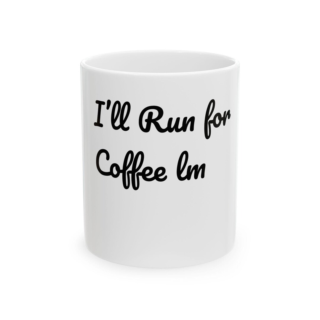 Funny Coffee Mug, I'll Run for Coffee, Gift Runners - Etsy