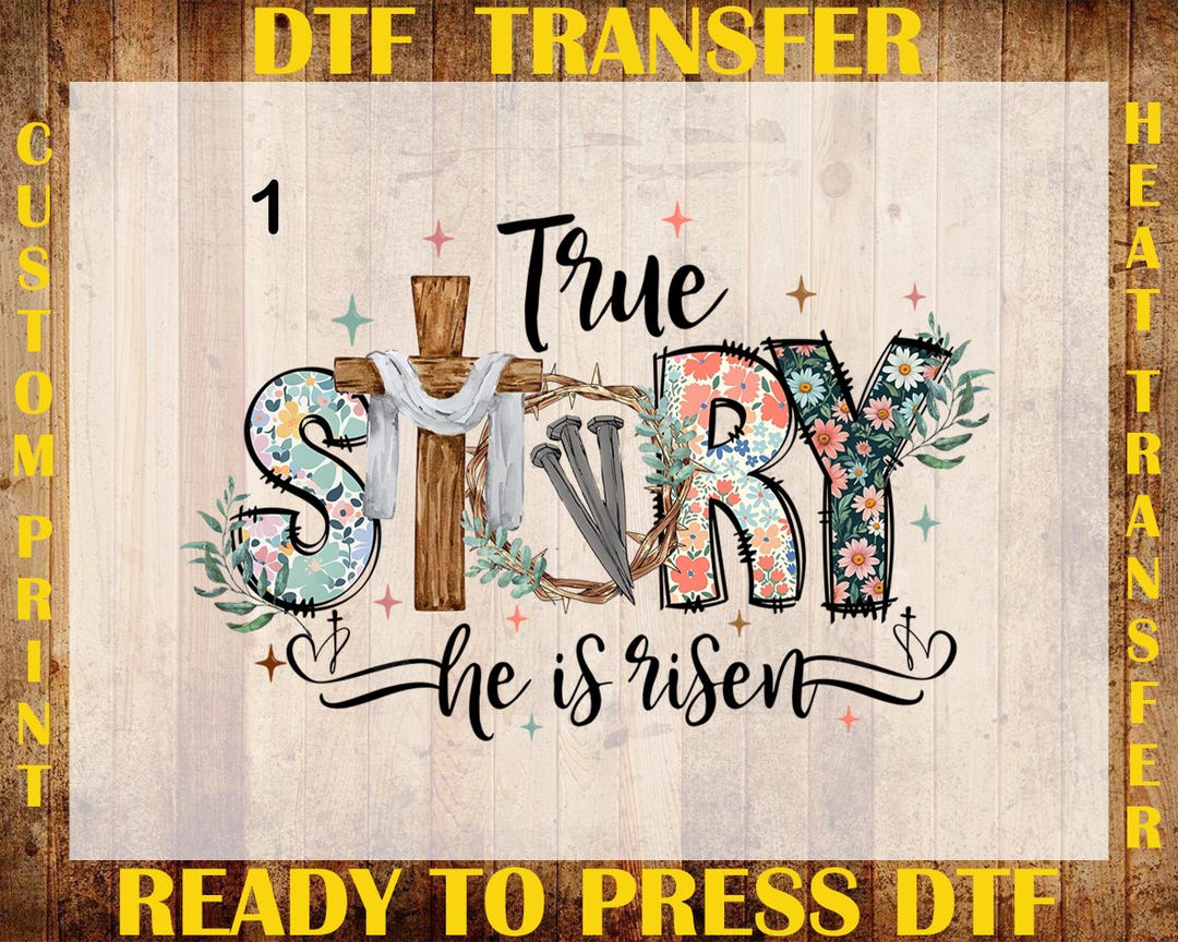True Story He is Risen DTF Transfer, Christian Easter Ready to Press ...