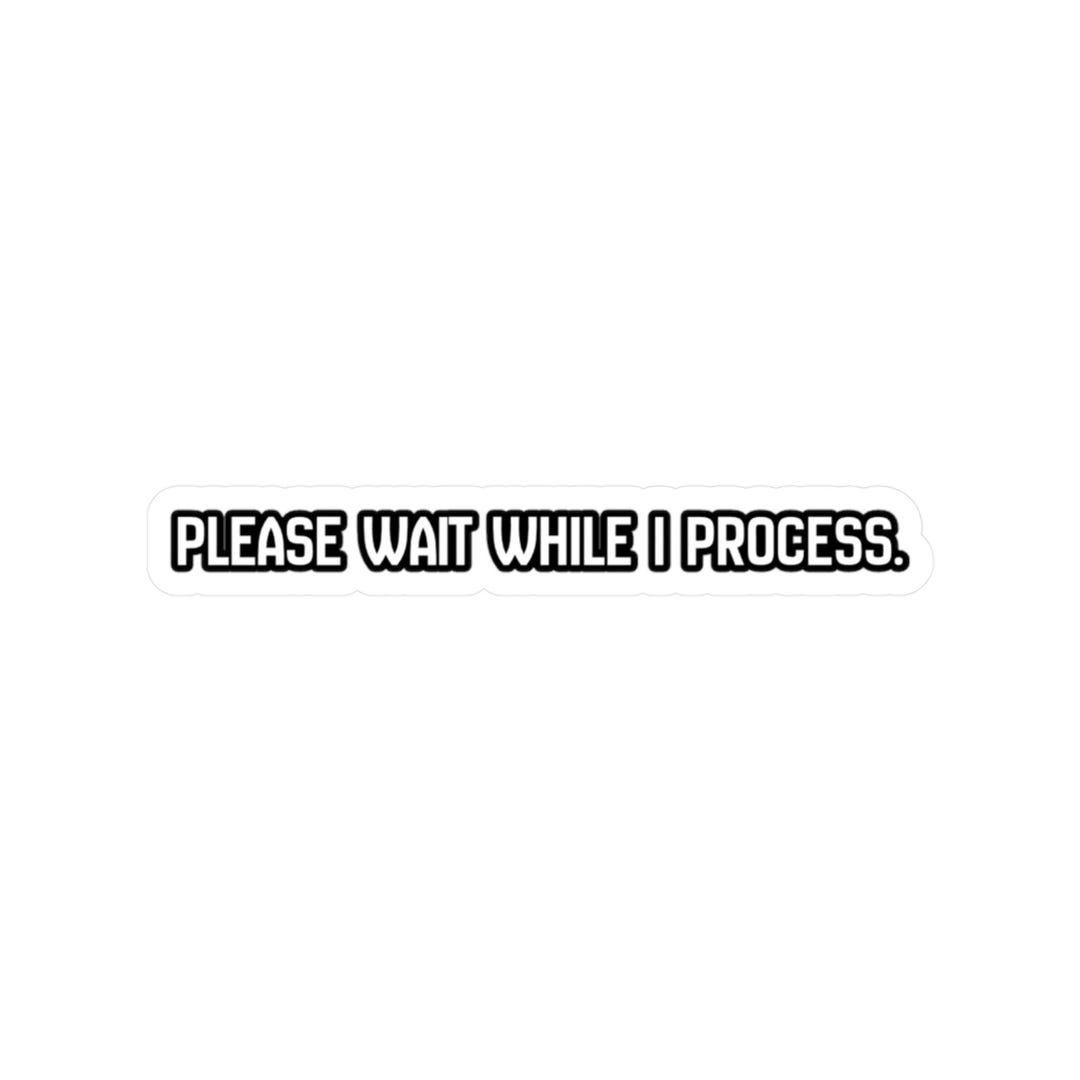 Please Wait While I Process | Vinyl Sticker - Etsy