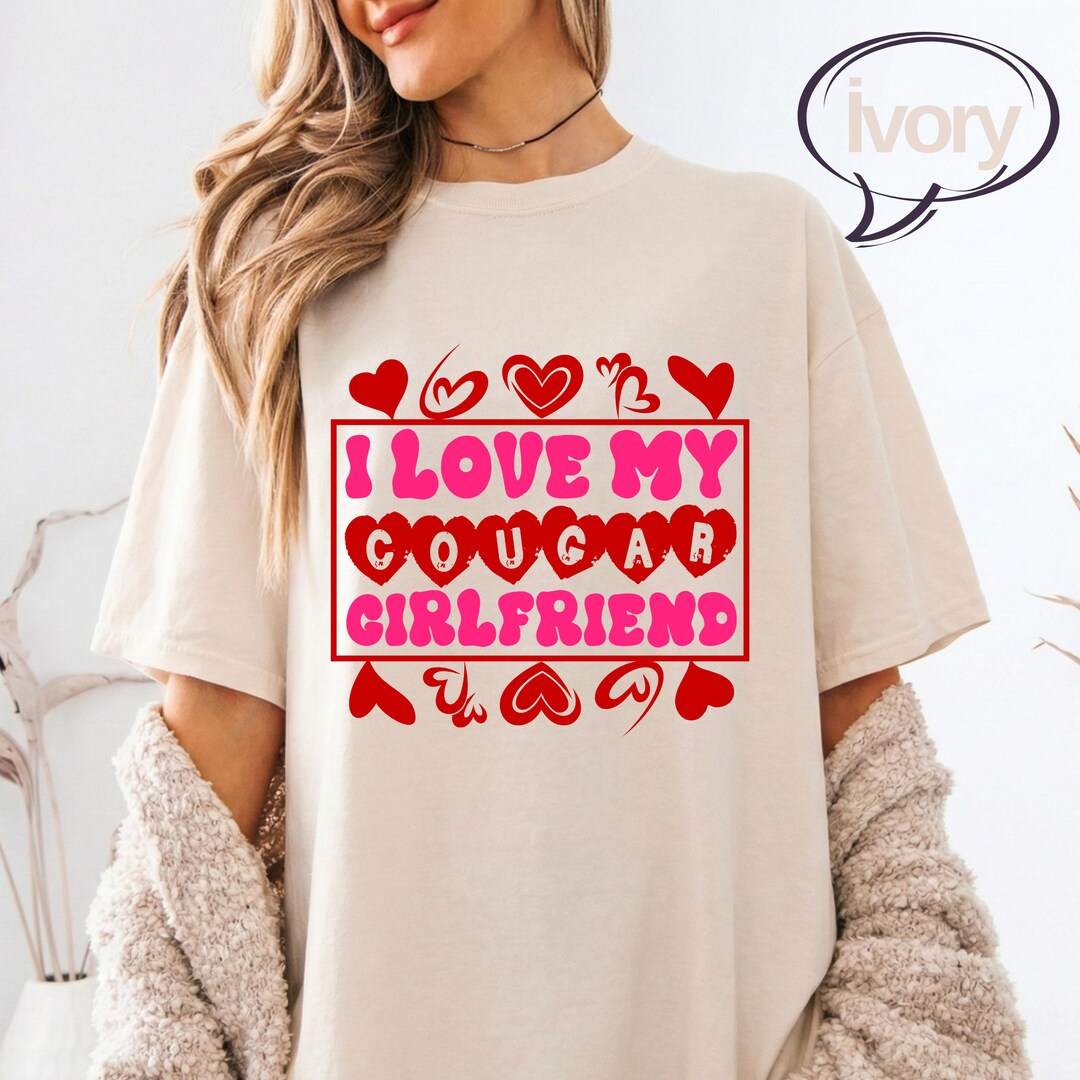 Comfort Colors I Love My Cougar Girlfriend Shirt Funny Boyfriend Tee ...