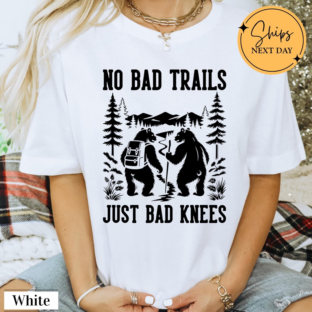 No Bad Trails Just Bad Knees Shirt, Funny Hiking T Shirt, Outdoor Humor ...