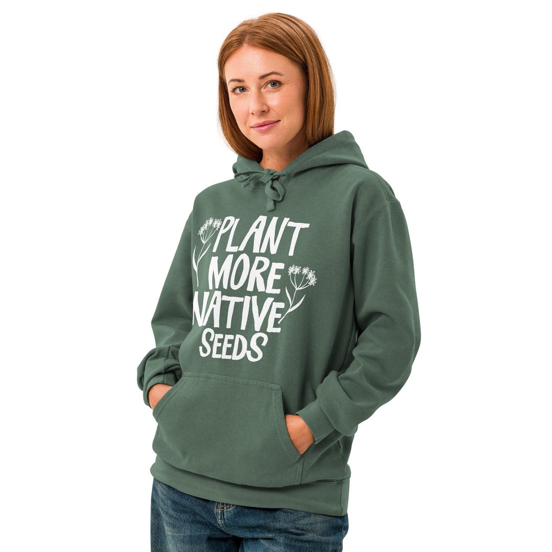 Plant More Native Seeds Hoodie | Comfort Colors Garment-dyed - Etsy