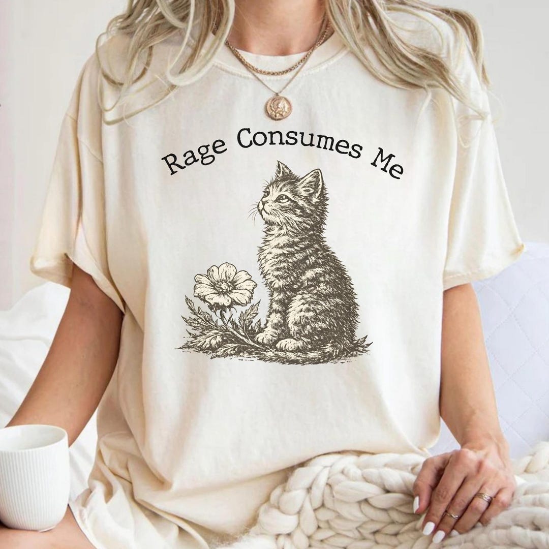 Rage Consumes Me Shirt, Cute Cat Meme T-shirt, Funny Sarcastic Kitten ...