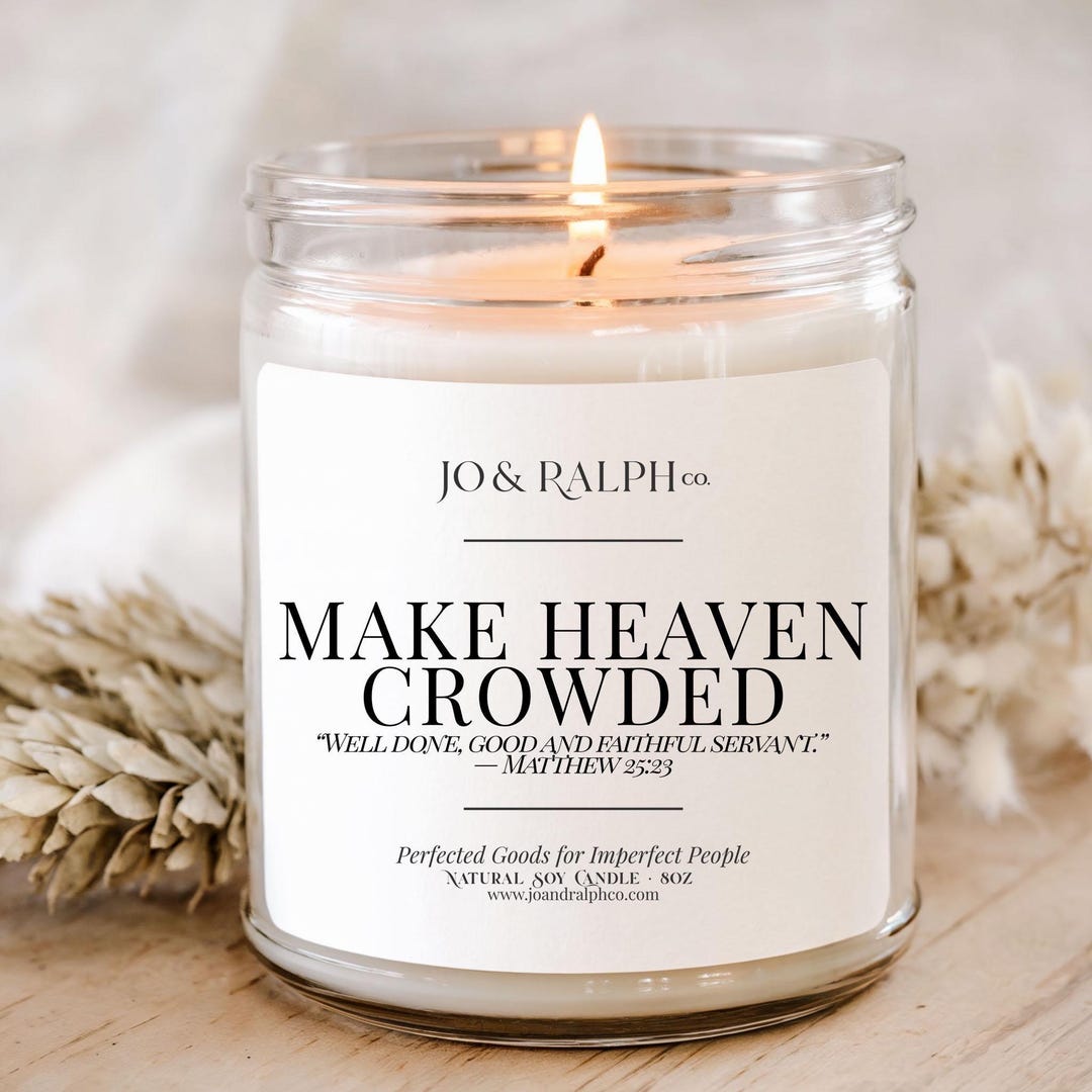Make Heaven Crowded - Well Done Good and Faithful Servant - Natural Soy ...