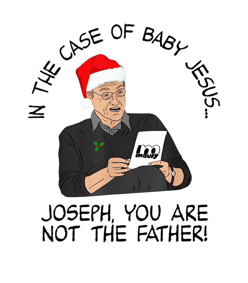 Maury Povich Christmas Parody PNG | Funny Baby Jesus “not the Father ...