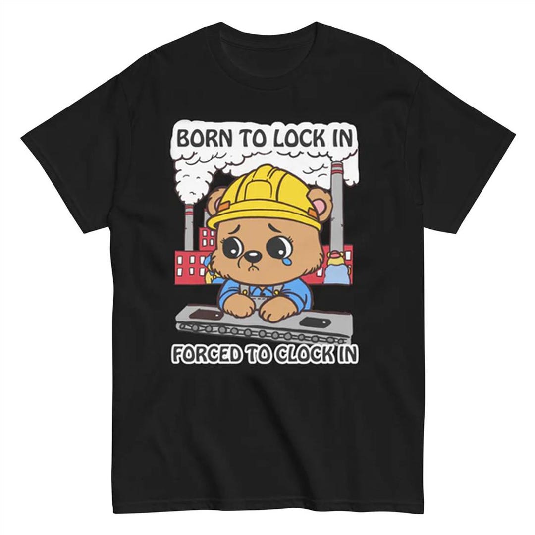 Born to Lock in Forced to Clock in Shirt – Funny Work Life T-shirt ...