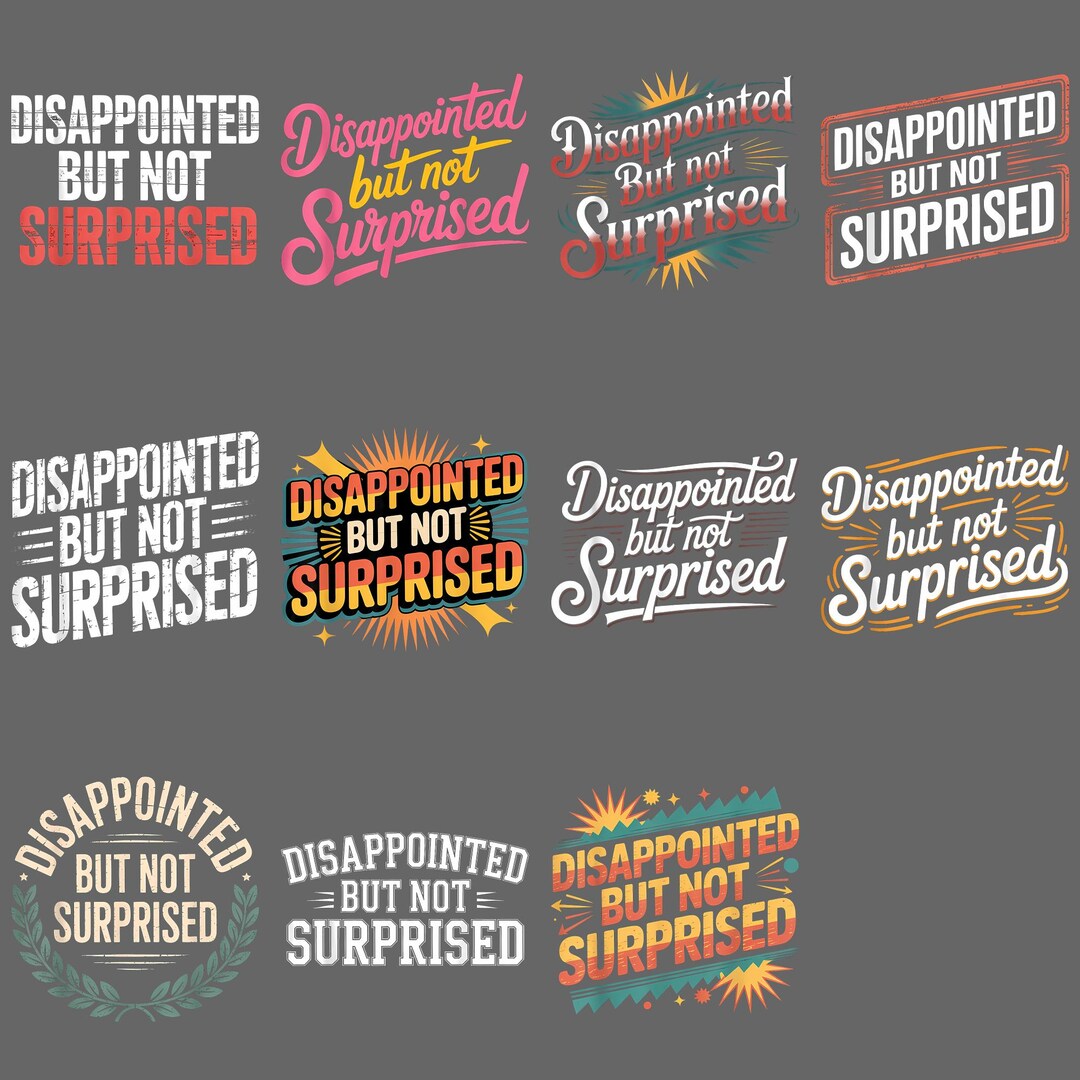 Disappointed Not Surprised PNG – Funny Sarcastic Reaction Quote Clipart ...
