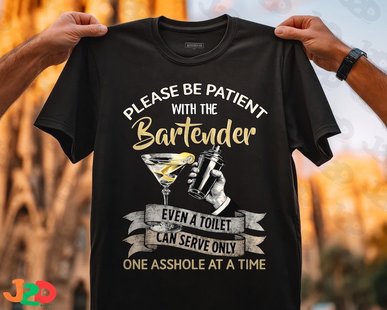 Please Be Patient Bartender PNG: Funny Cocktail Bar Pub Humor T-shirt ...
