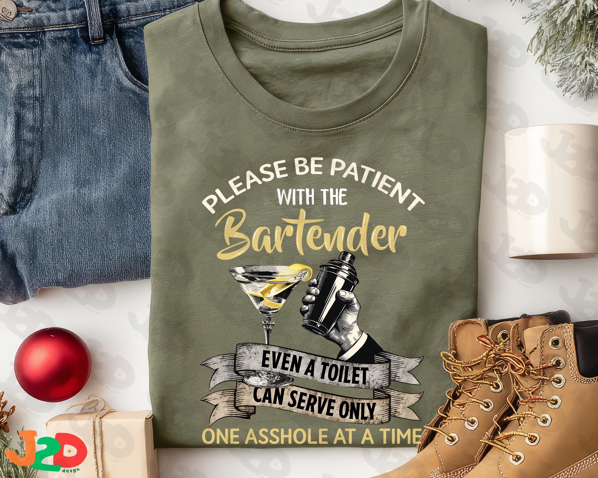 Please Be Patient Bartender PNG: Funny Cocktail Bar Pub Humor T-shirt ...