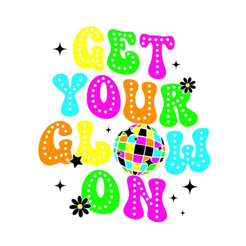 Get Your Glow on Png, Let's Glow Crazy Svg, Glow Birthday Party Png ...