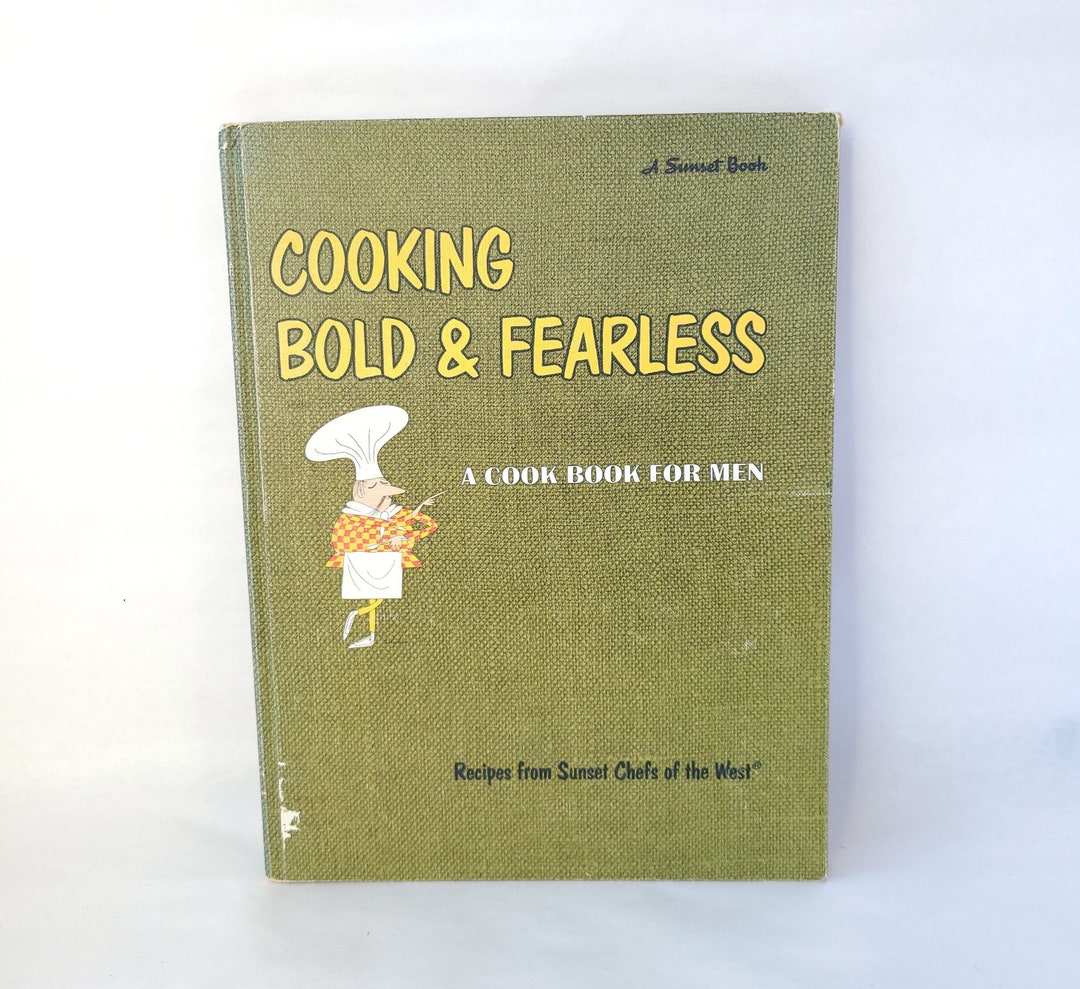 1967 Cooking Bold and Fearless Cookbook - Sunset Chefs of the West ...