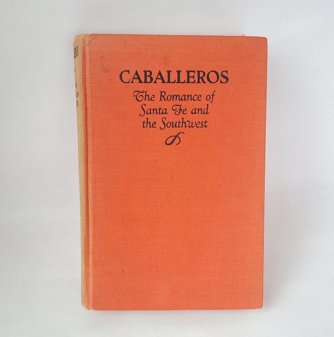Vintage 1931 Caballeros the Romance of Santa Fe and the Southwest by ...