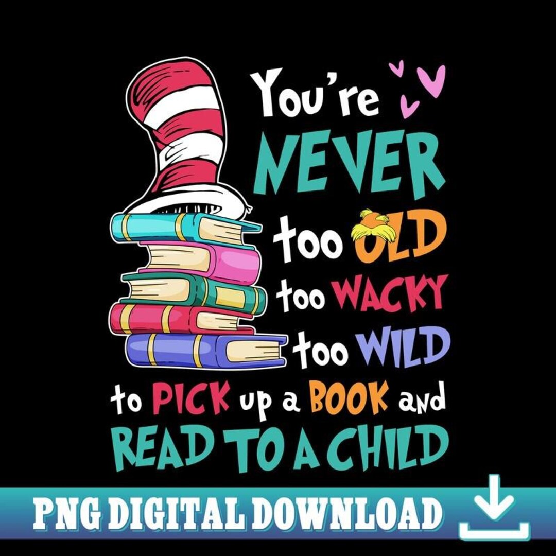 You're Never Too Old Too Wacky Too Wild Png, Dr. Seuss Png, Cat in the ...