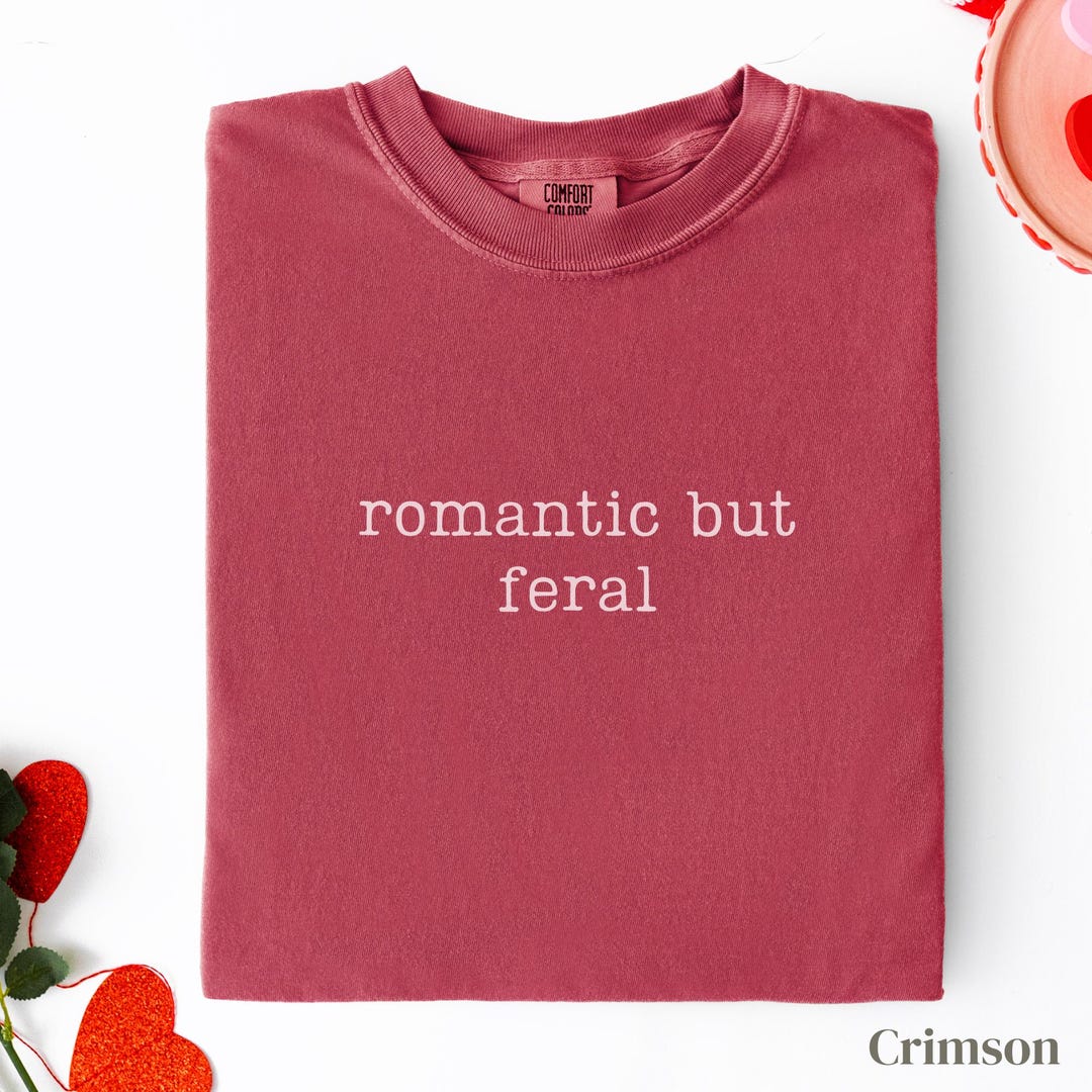 Romantic but Feral Shirt, Comfort Colors Funny Valentine's Day Tee ...